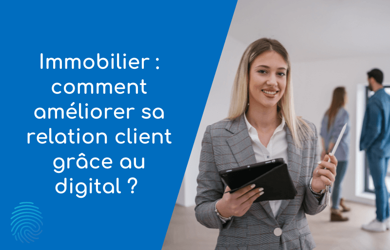 Immobilier: comment améliorer sa relation client grâce au digital ...